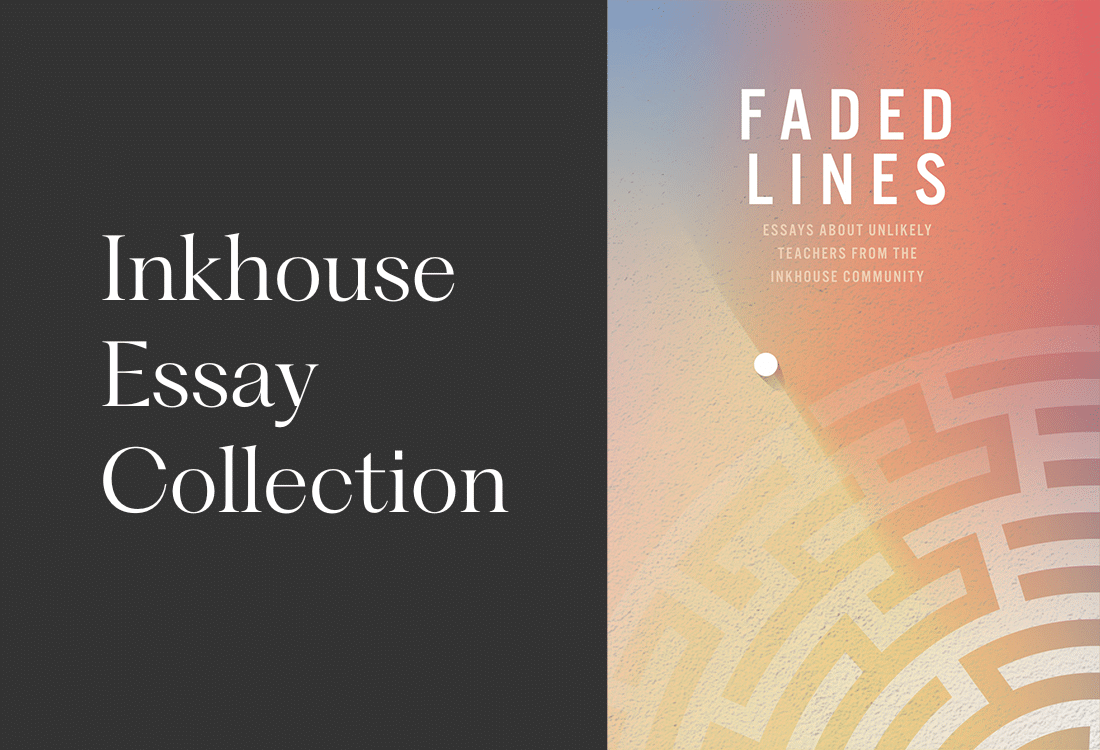 Faded Lines: Stories of Unlikely Teachers from the Inkhouse Community ...
